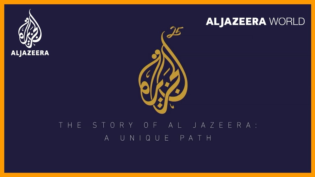 The Story Of Al Jazeera A Unique Path Al Jazeera World Documentary