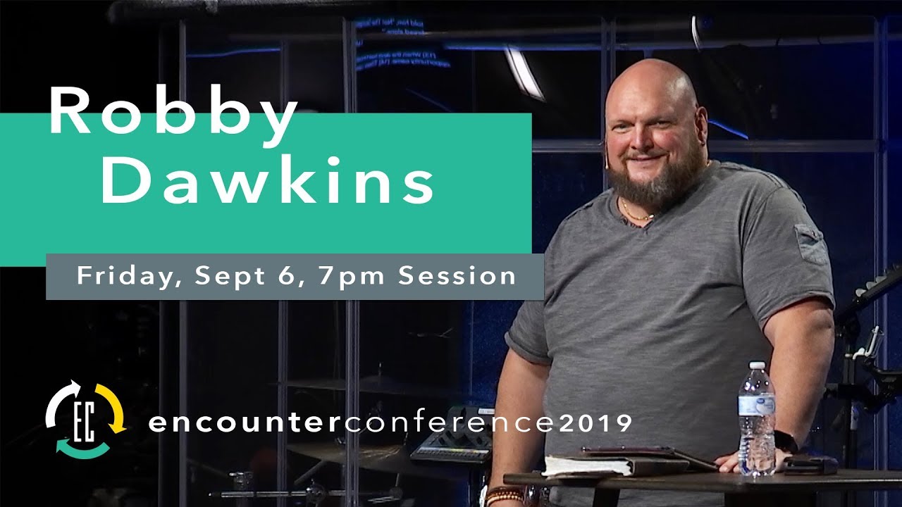 Robby Dawkins Encounter Conference Friday 7pm Session Youtube
