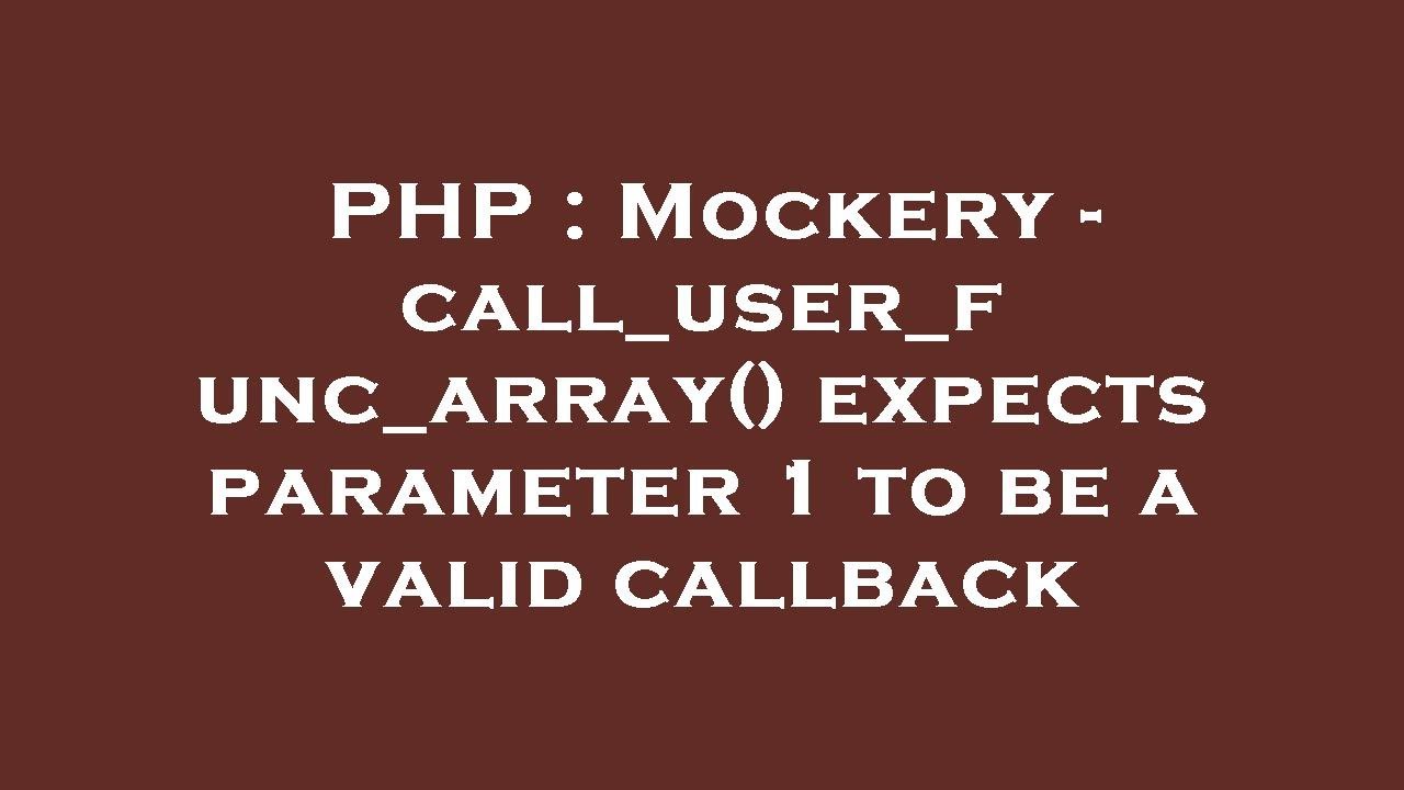 Php Mockery Call User Func Array Expects Parameter 1 To Be A