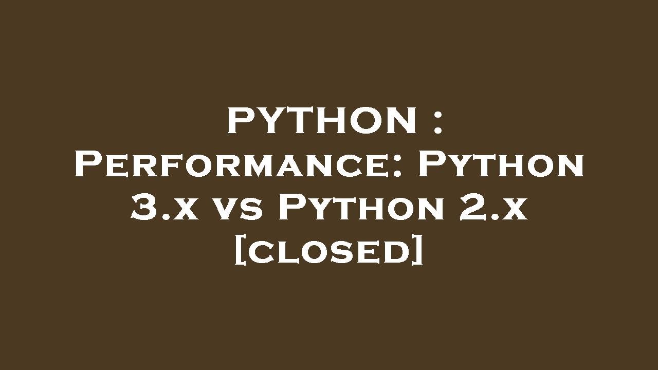 Python Performance Python 3 X Vs Python 2 X Youtube