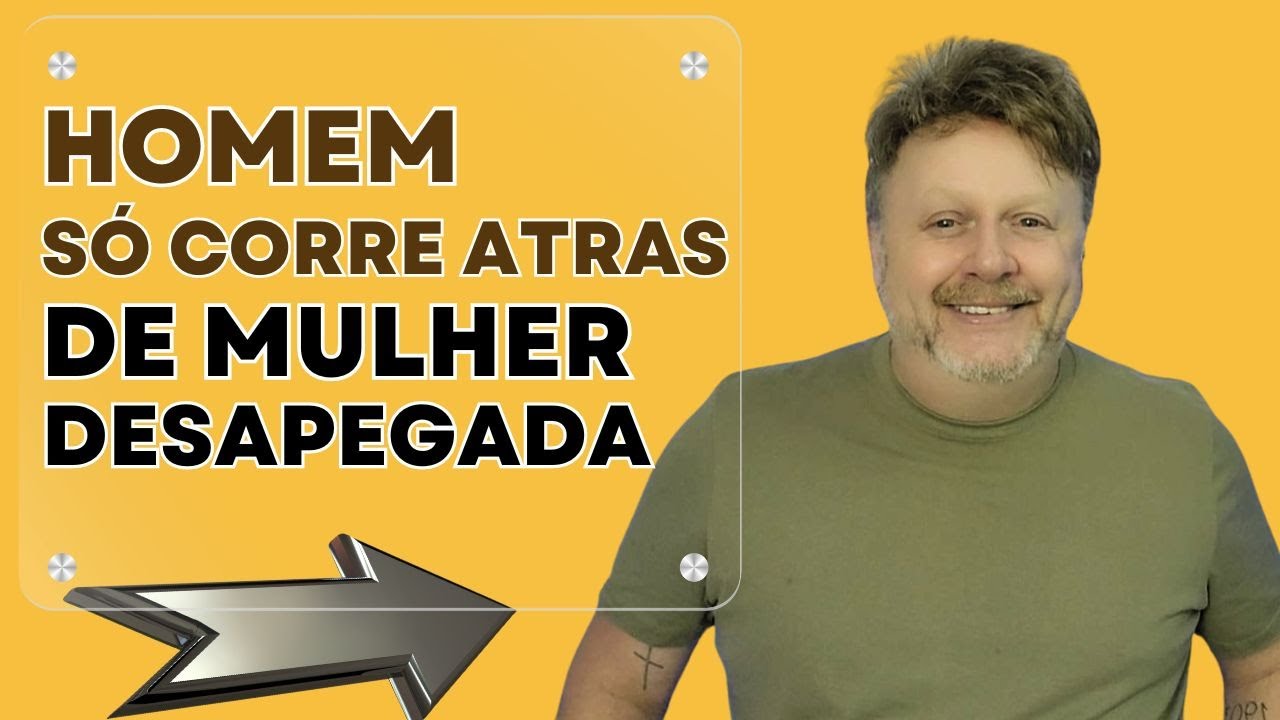 Homem Só Corre Atras De Mulher Desapegada Youtube