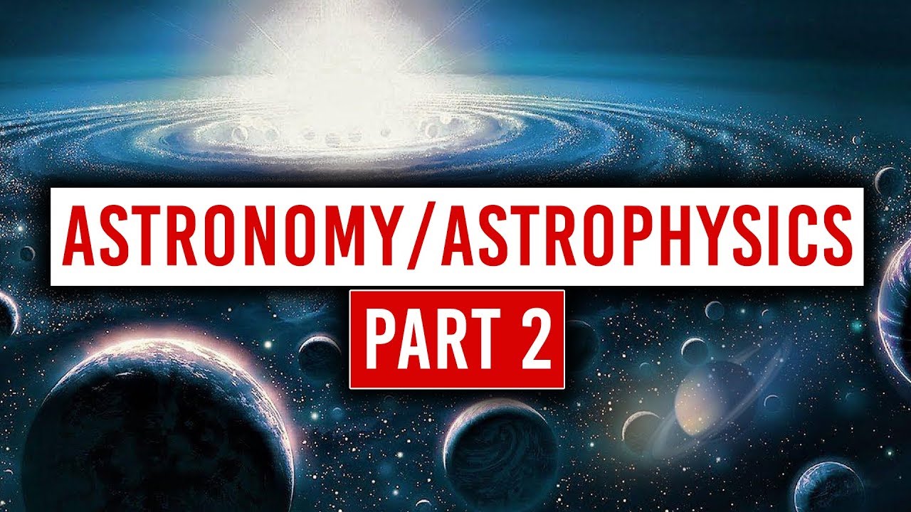 Astronomy Astrophysics Part 2 Youtube