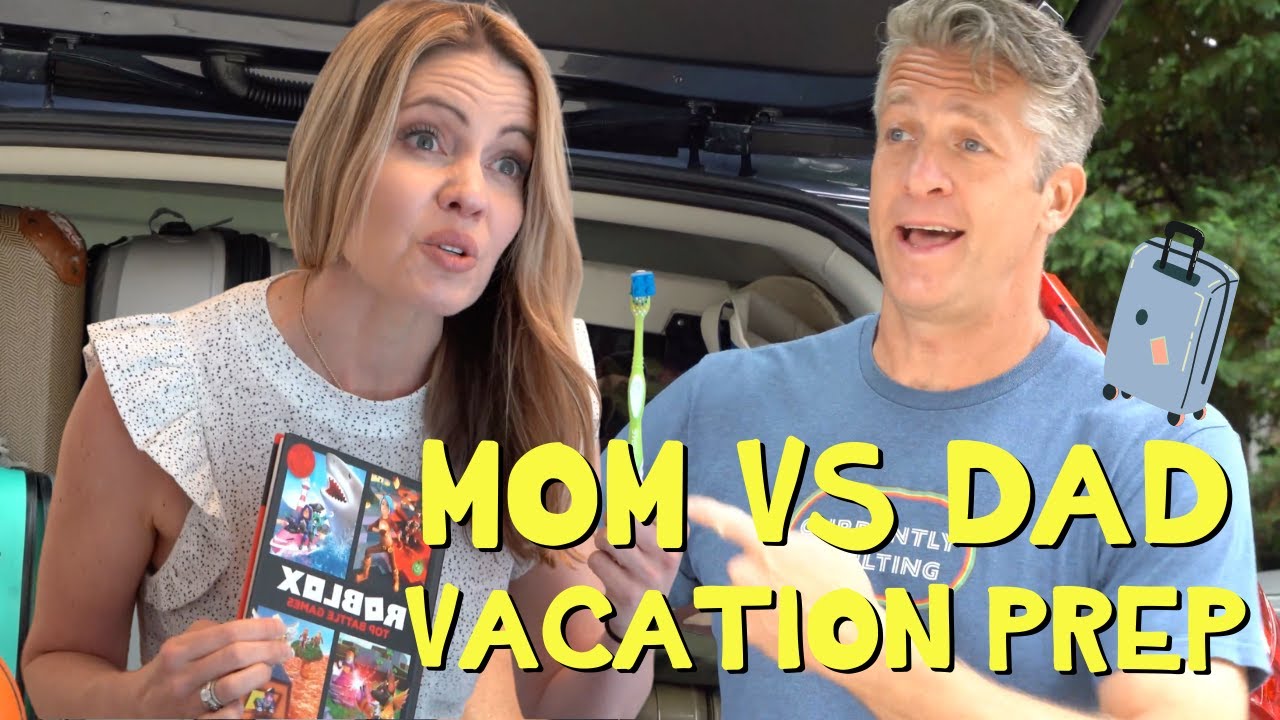 Mom Vs Dad Vacation Prep Youtube