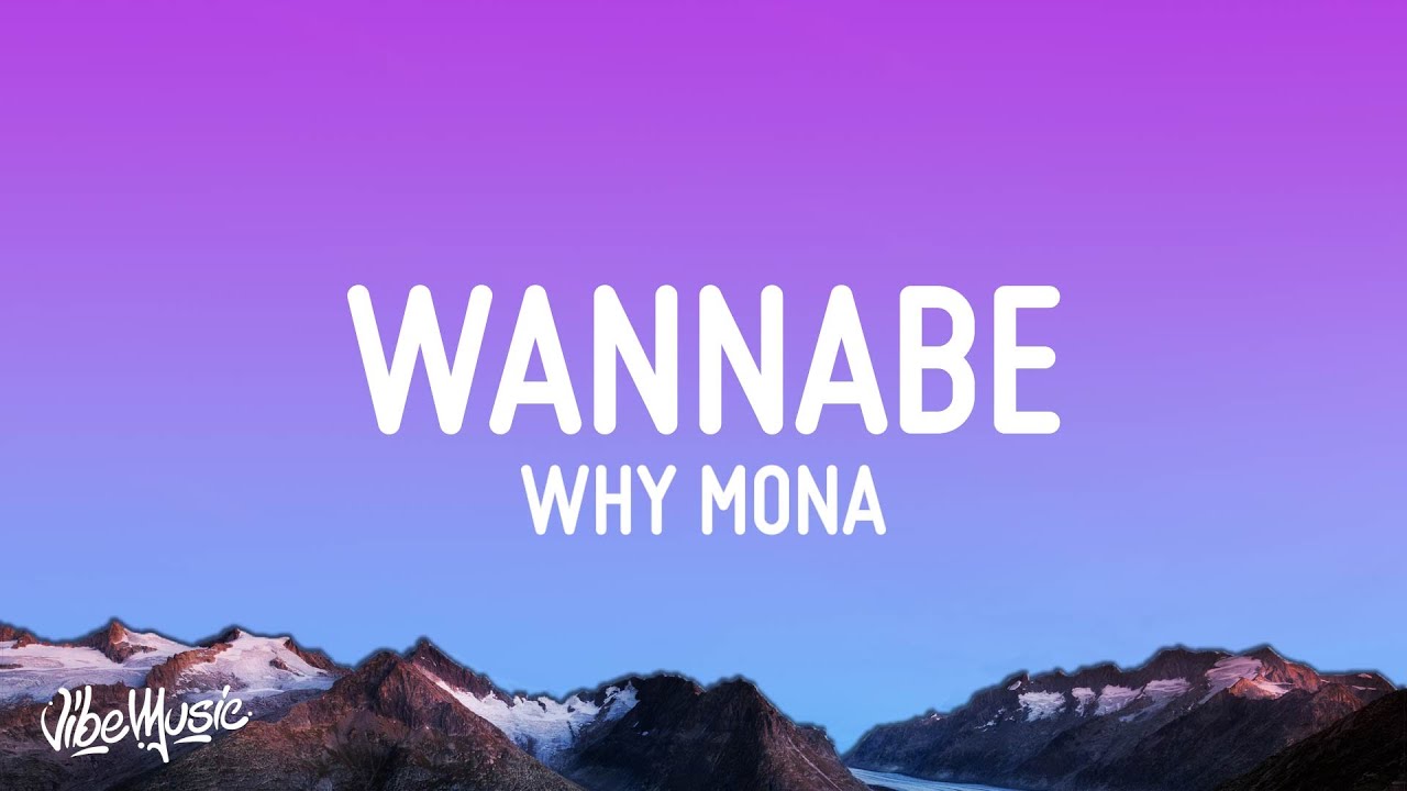 Why Mona Wannabe Lyrics Youtube