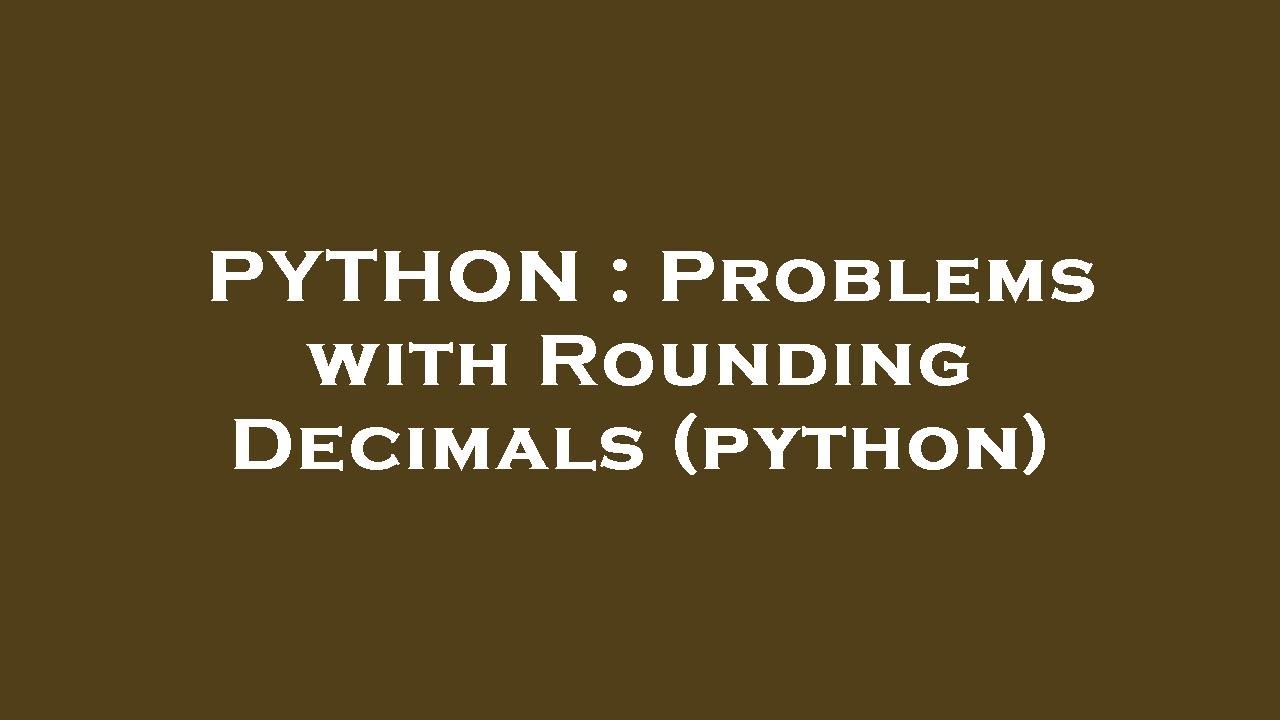 Python Problems With Rounding Decimals Python Youtube