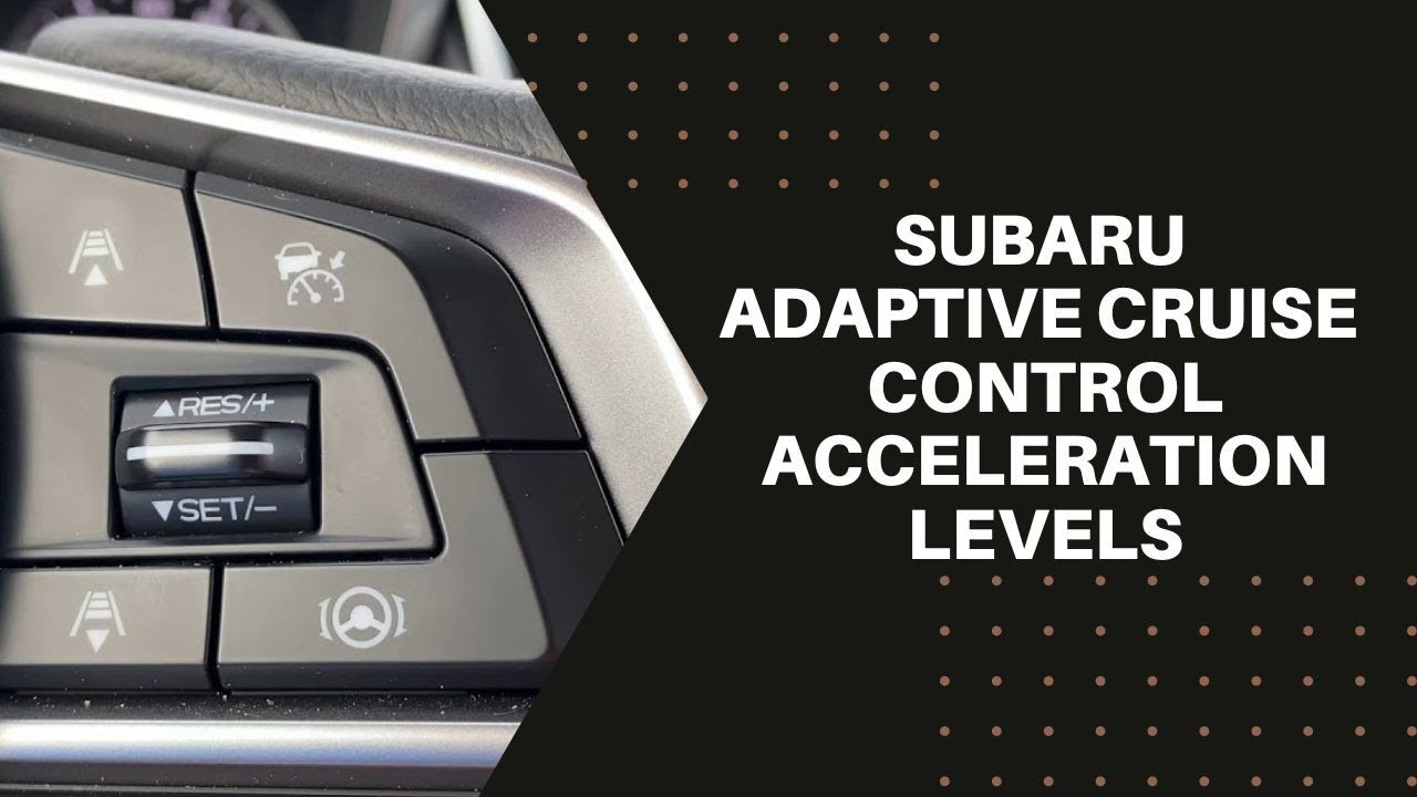 The 4 Levels Of Acceleration On Your Subaru Eyesight Adaptive Cruise