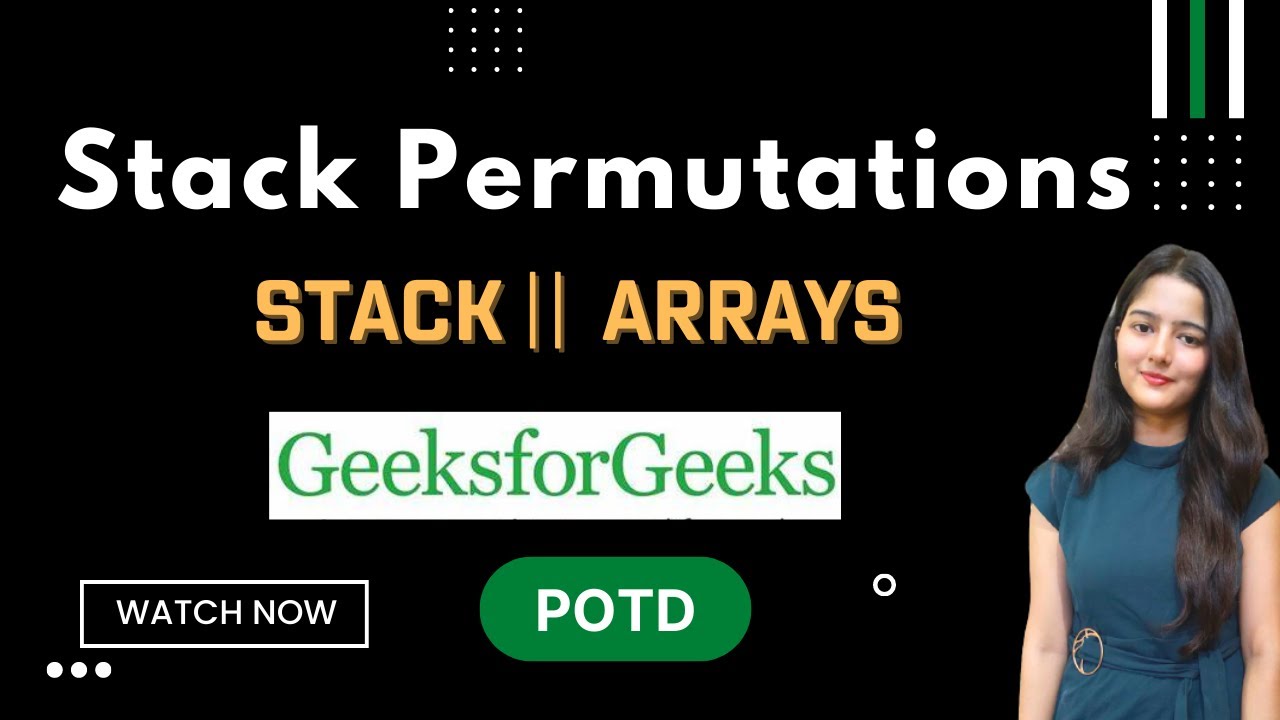 Stack Permutations Geeksforgeeks Problem Of The Day Youtube
