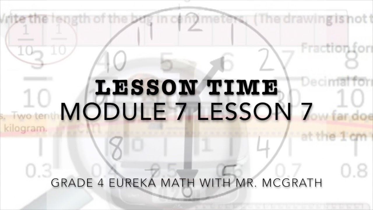 Eureka Math Lesson Time Grade 4 Module 7 Lesson 7 Youtube