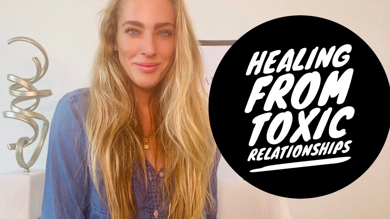 Healing From Toxic Relationships Youtube