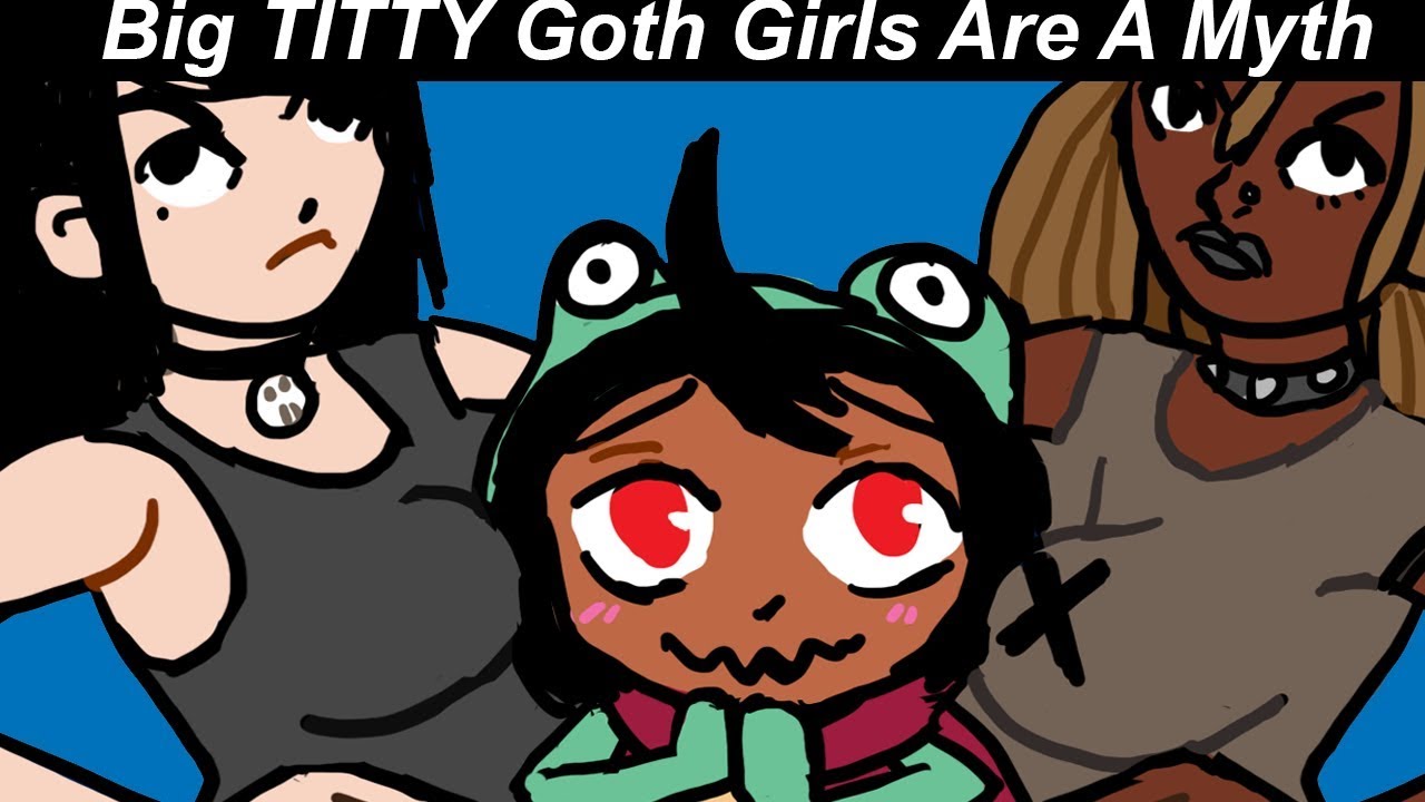 рџђё Big Titty Goth Girls Are A Mythрџђё Youtube
