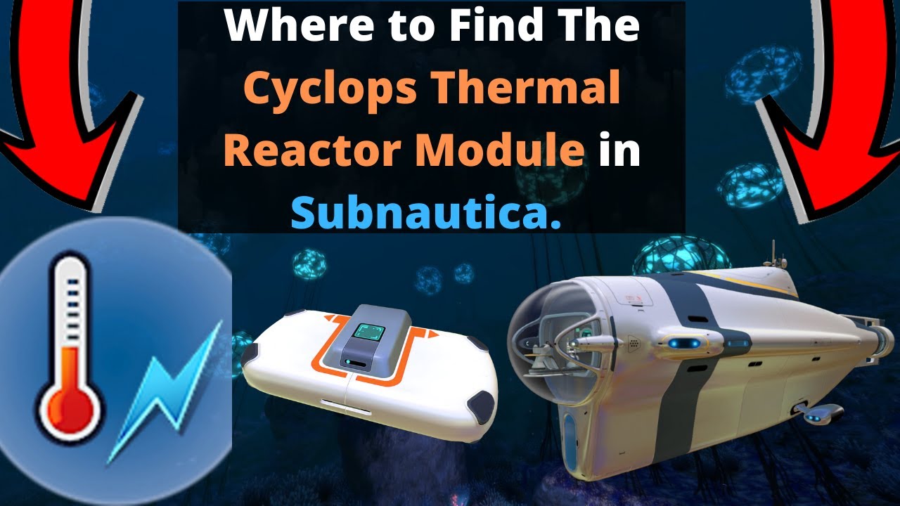 Where To Find The Cyclops Thermal Reactor Module In Subnautica Updated