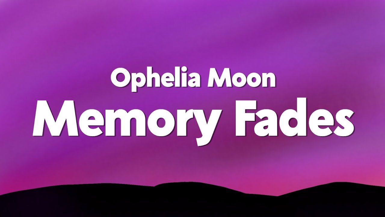 Ophelia Moon Memory Fades Lyrics Youtube