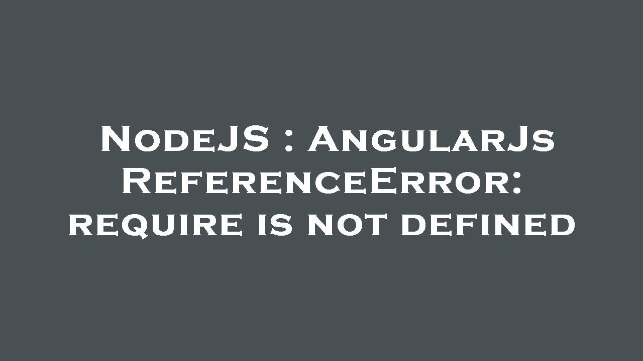 Nodejs Angularjs Referenceerror Require Is Not Defined Youtube