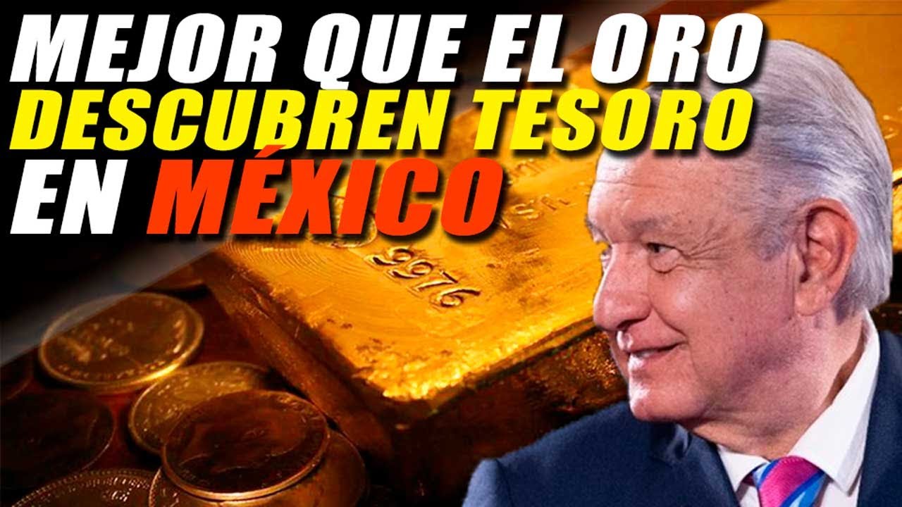 Descubren Tesoro En Mexico Mejor Que El Oro Camino A Mexico Potencia