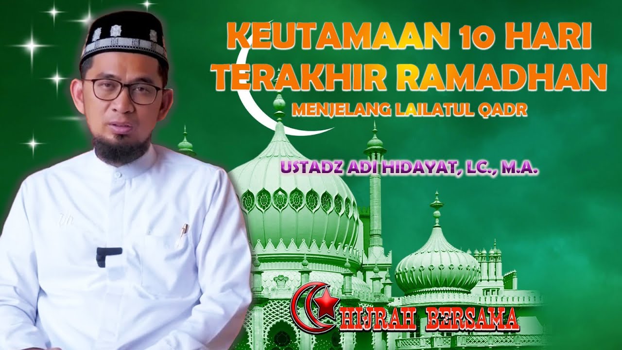 Keutamaan 10 Hari Terakhir Ramadhan Menjelang Lailatul Qadr Ustadz