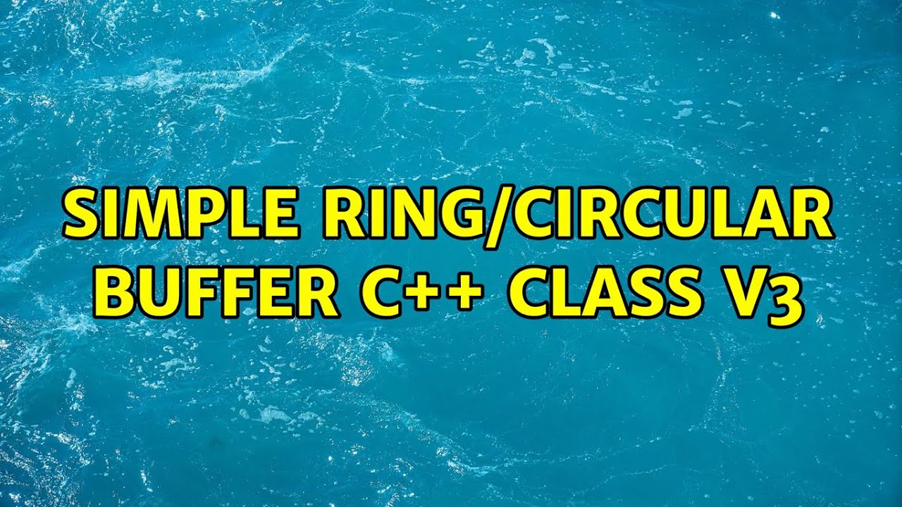 Simple Ring Circular Buffer C Class V3 Youtube