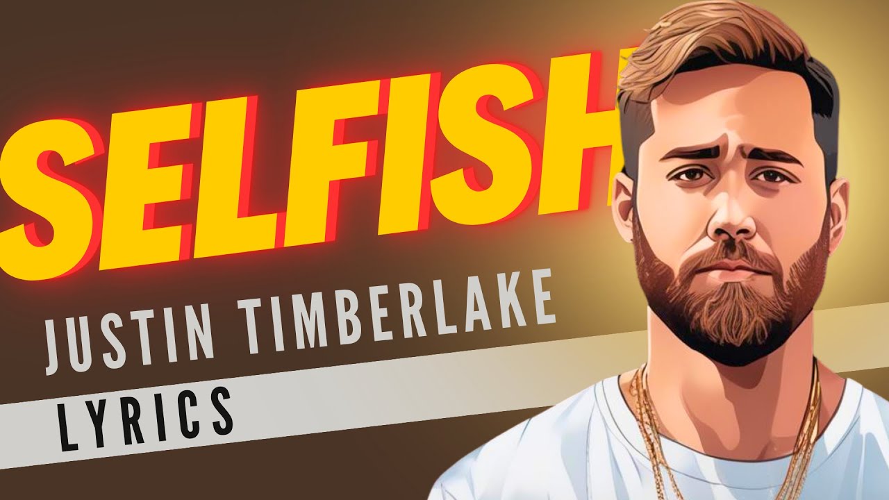 Justin Timberlake Selfish Lyrics Youtube