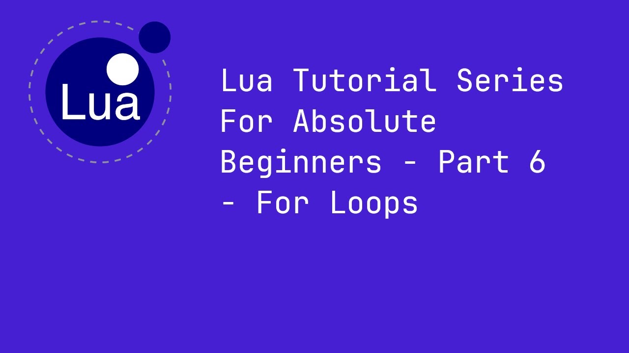 Lua Tutorial Series For Absolute Beginners Part 6 For Loops Youtube