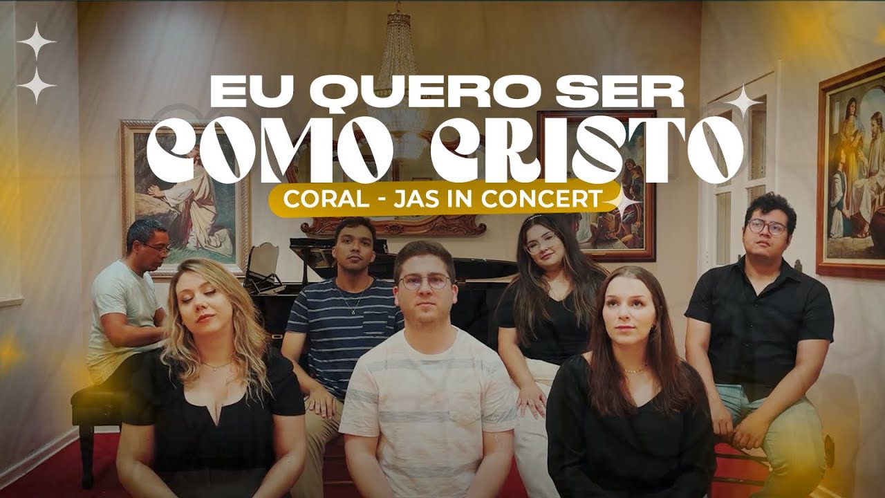 Hino Eu Quero Ser Como Cristo Coral Jas In Concert Youtube