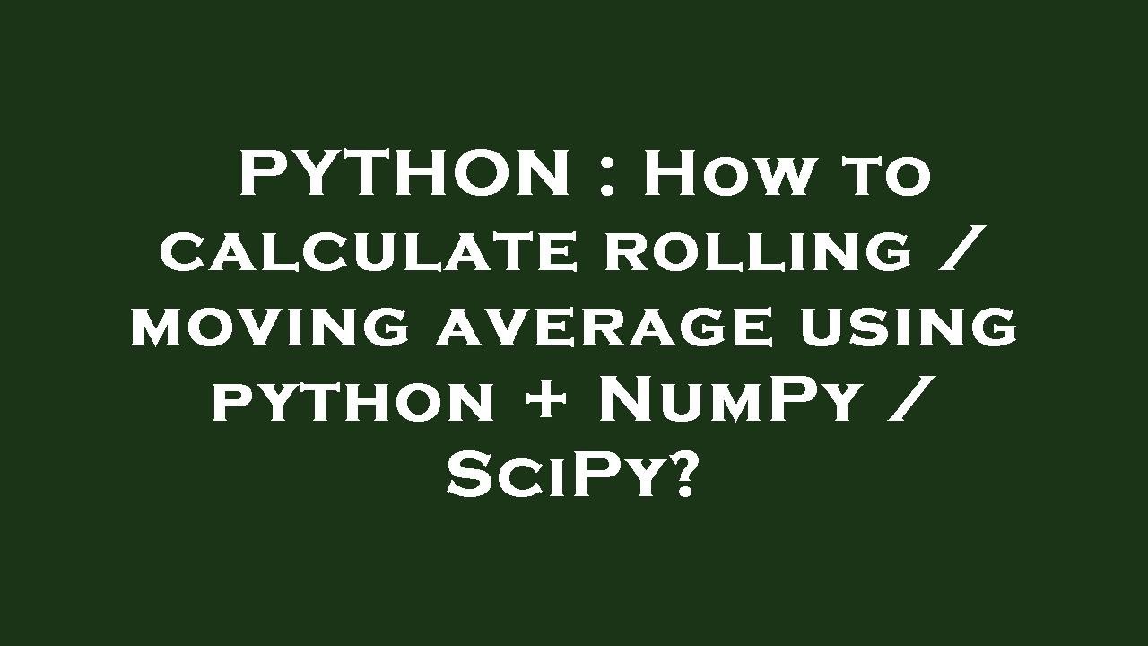 Python How To Calculate Rolling Moving Average Using Python Numpy