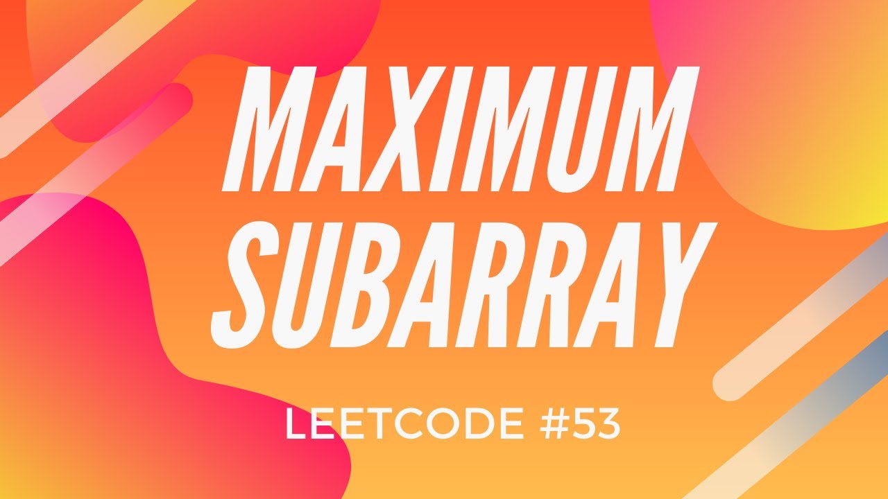 Maximum Subarray Leetcode 53 Solution With Code And Code Explanation