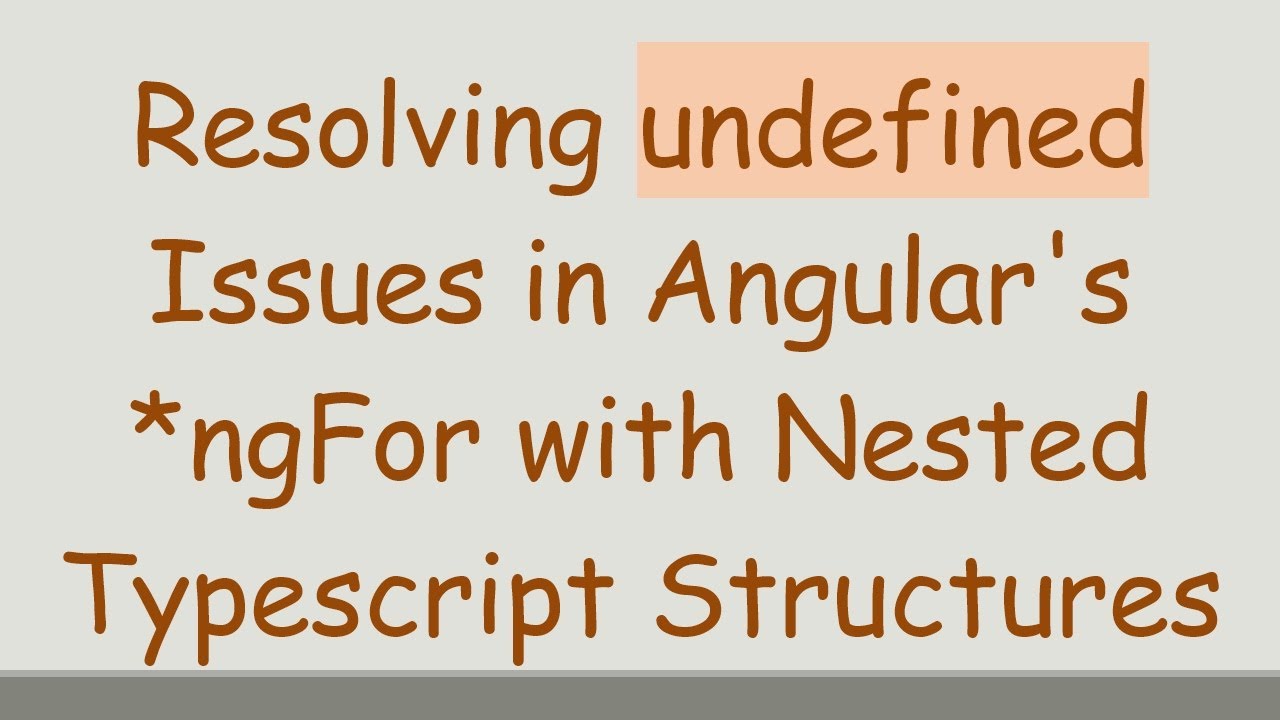 Resolving Undefined Issues In Angular S Ngfor With Nested Typescript