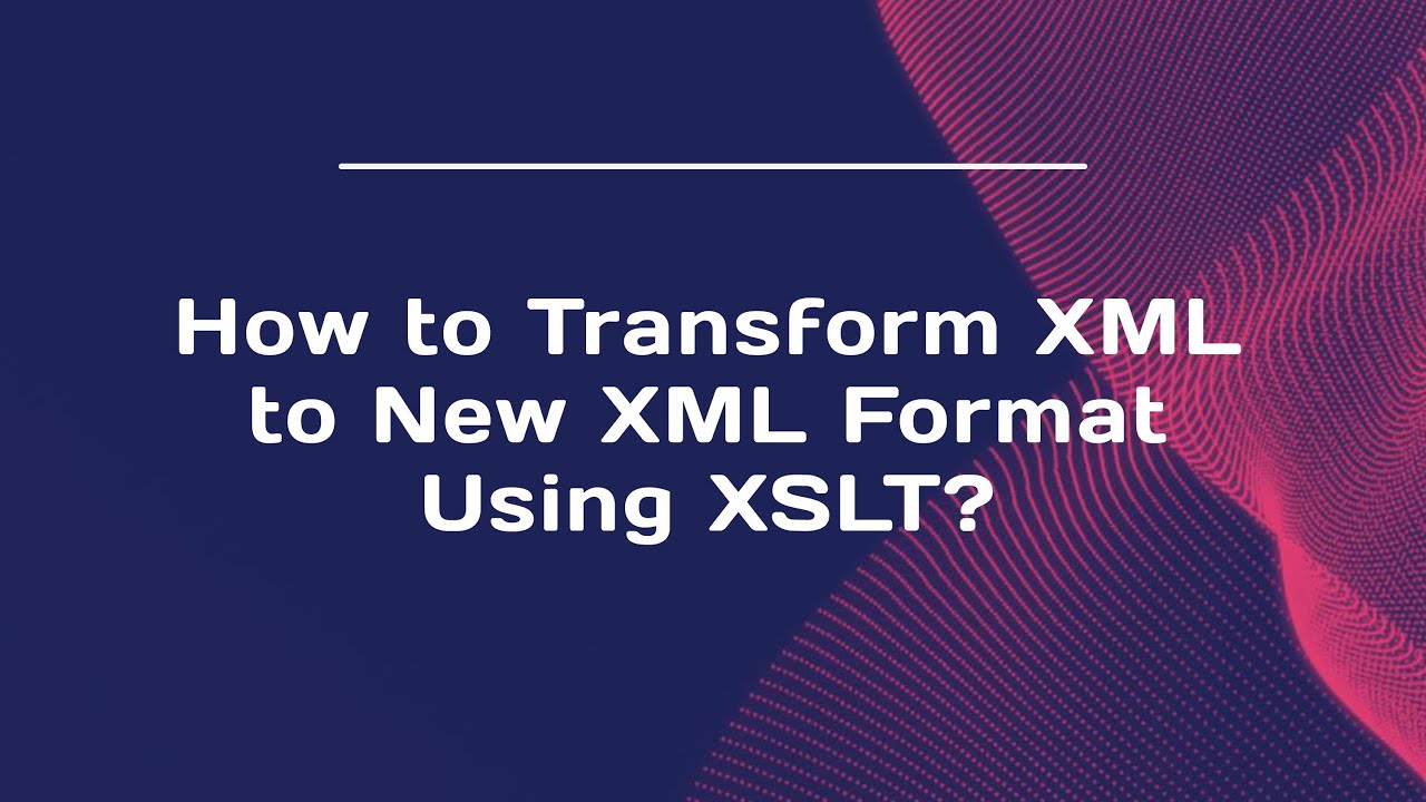How To Transform Xml To New Xml Format Using Xslt Youtube