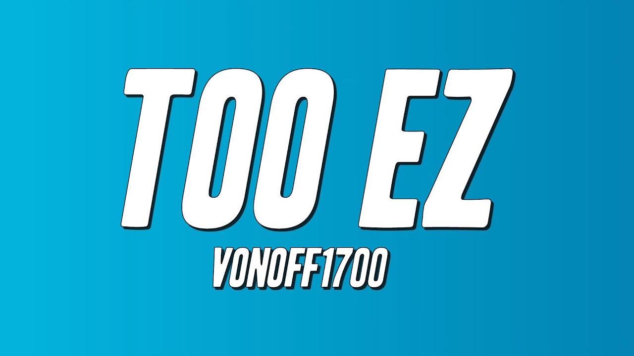 Vonoff1700 Too Ez Lyrics Youtube