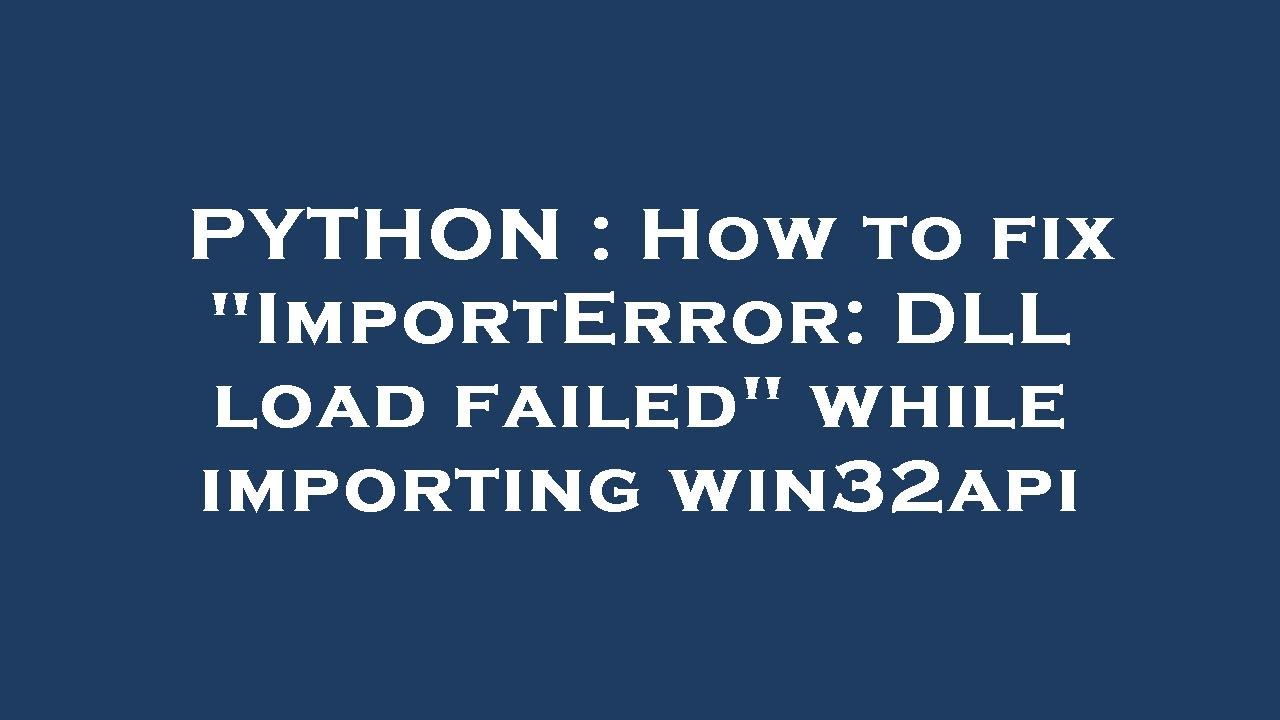 Python How To Fix Importerror Dll Load Failed While Importing