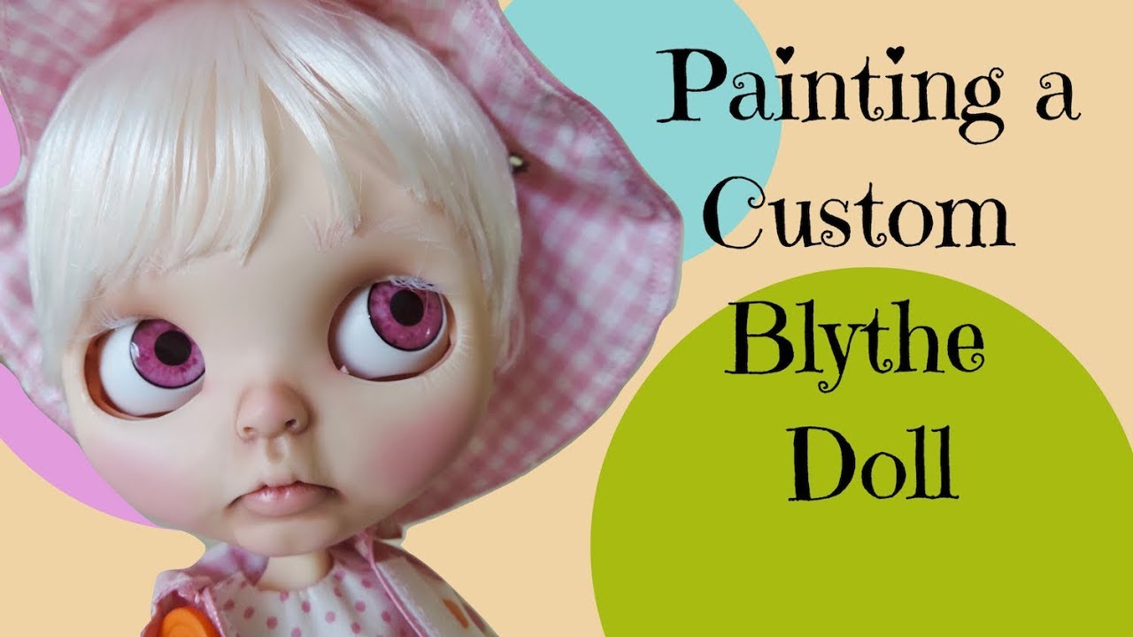Customizing A Custom Blythe Doll How To Paint A Custom Blythe Doll