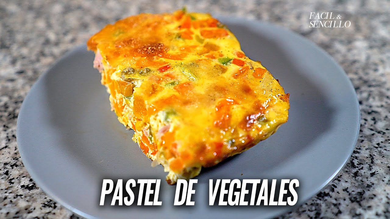 Pastel De Huevo Y Vegetales Facil Y Sencillo Youtube