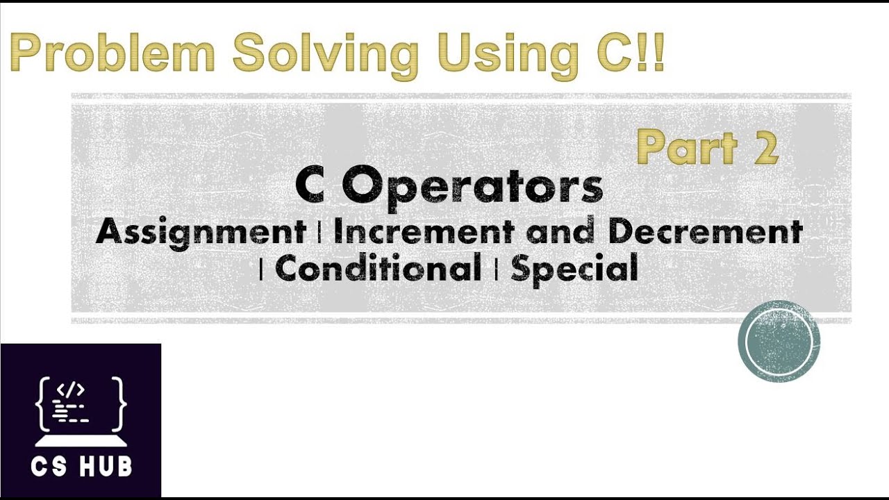 C Operators Assignment Increment And Decrement Conditional