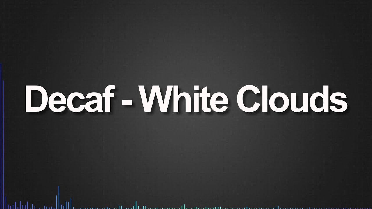 Decaf White Clouds Youtube