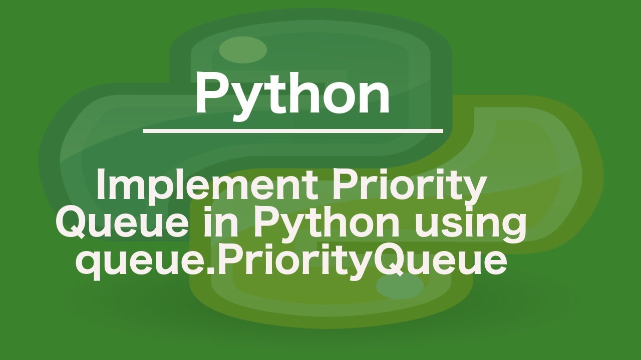Implement Priority Queue In Python Using Queue Priorityqueue Youtube