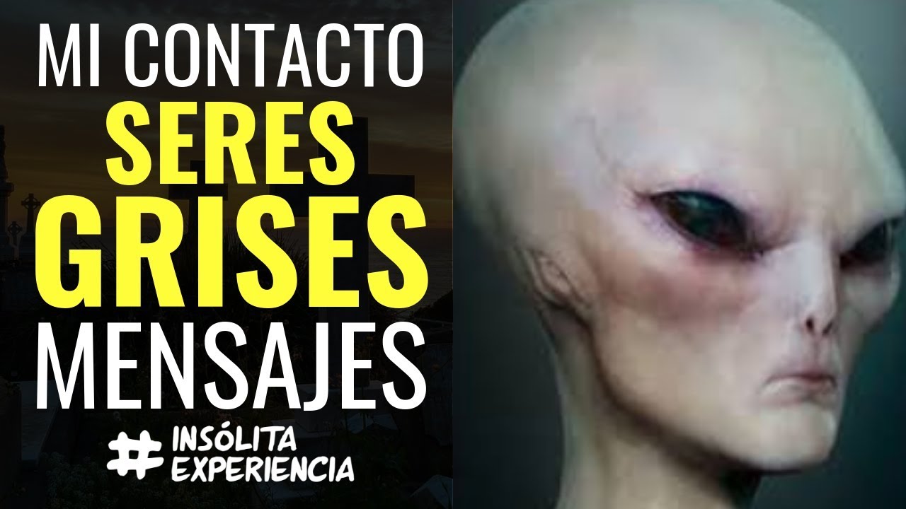 Inédito I Mi Contacto Con Seres Grises Y Sus Mensajes Una Historia
