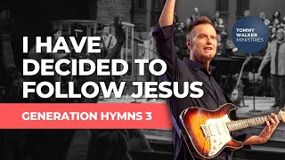 I Have Decided To Follow Jesus Tommy Walker From Generation Hymns 3 Tab