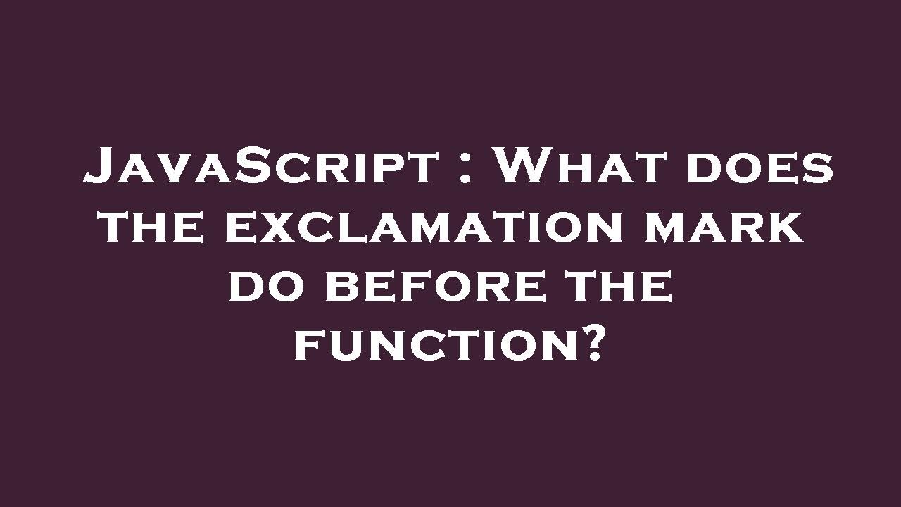 What Does 2 Exclamation Marks Mean In Javascript At Jennifer Hubbard Blog