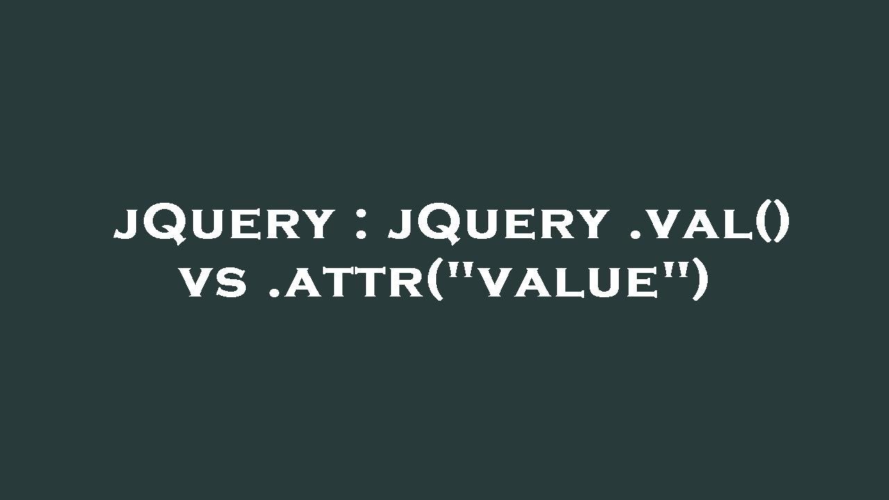 Jquery Jquery Val Vs Attr Value Youtube