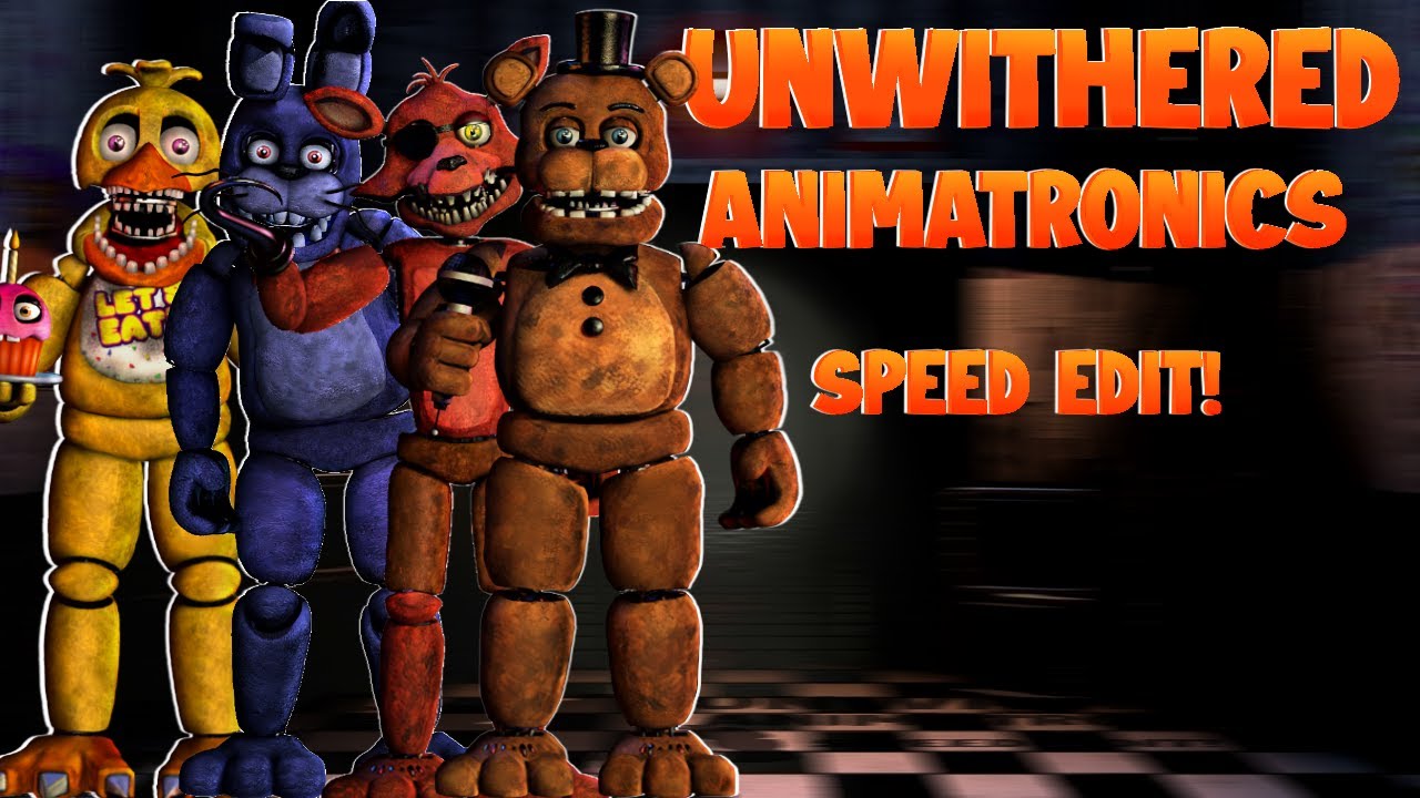 Fnaf Speed Edit Unwithered Fixed Withered Animatronics Youtube