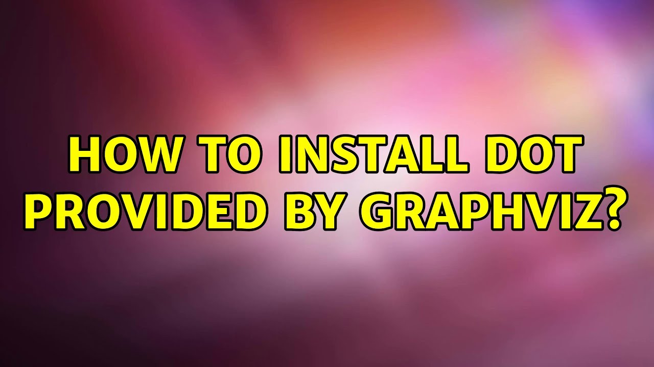 Ubuntu How To Install Dot Provided By Graphviz Youtube