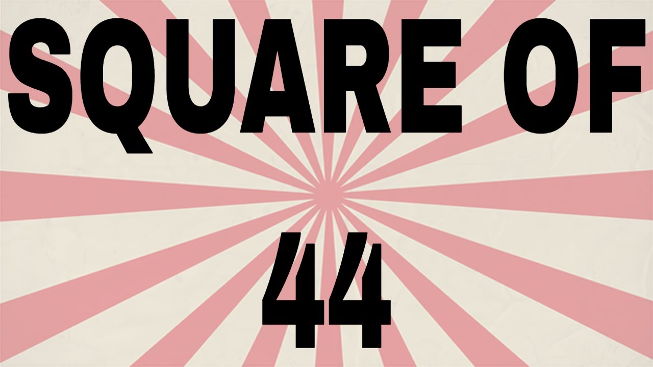 Square Of 44 Youtube