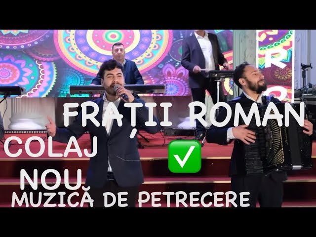 MUZICĂ DE PETRECERE Colaj- Frații Roman melodii alese
