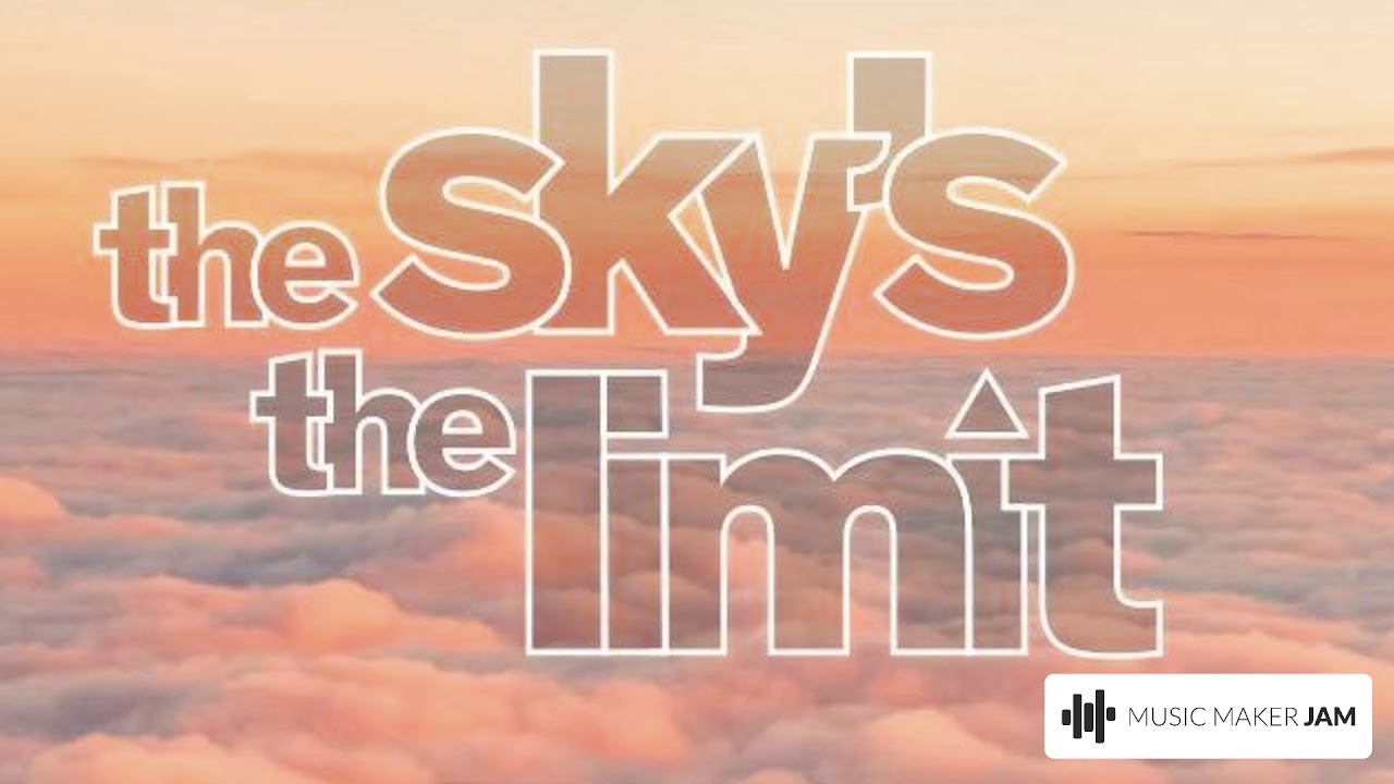 The Sky S The Limit Youtube
