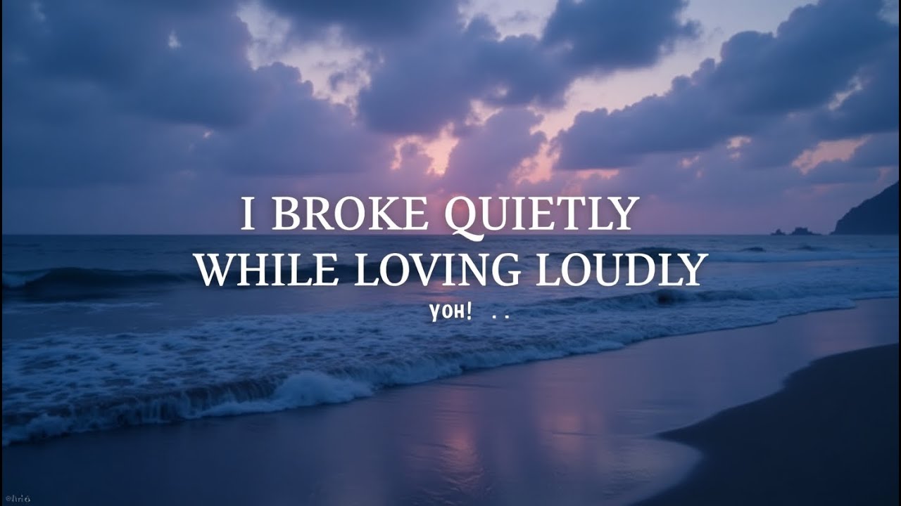 I Broke Quietly While Loving Loudly Lyrics Youtube