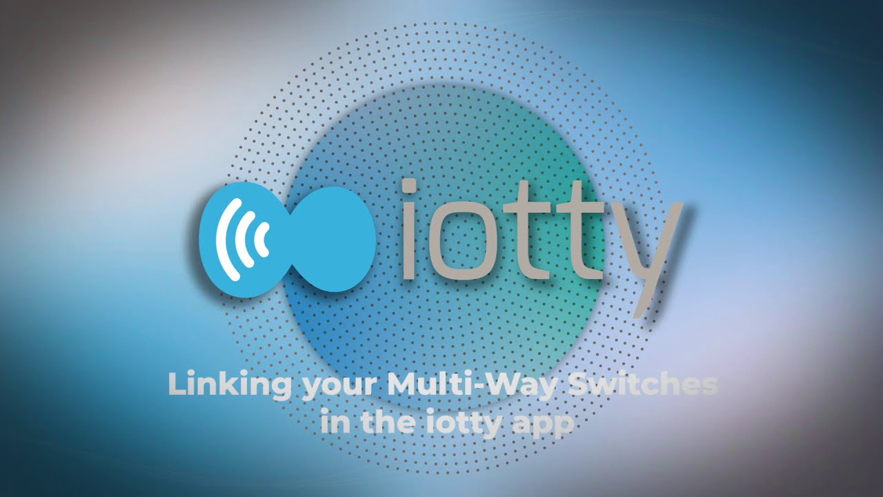 How To Link Your 3 Way Iotty Smart Switches In The Iotty App Youtube