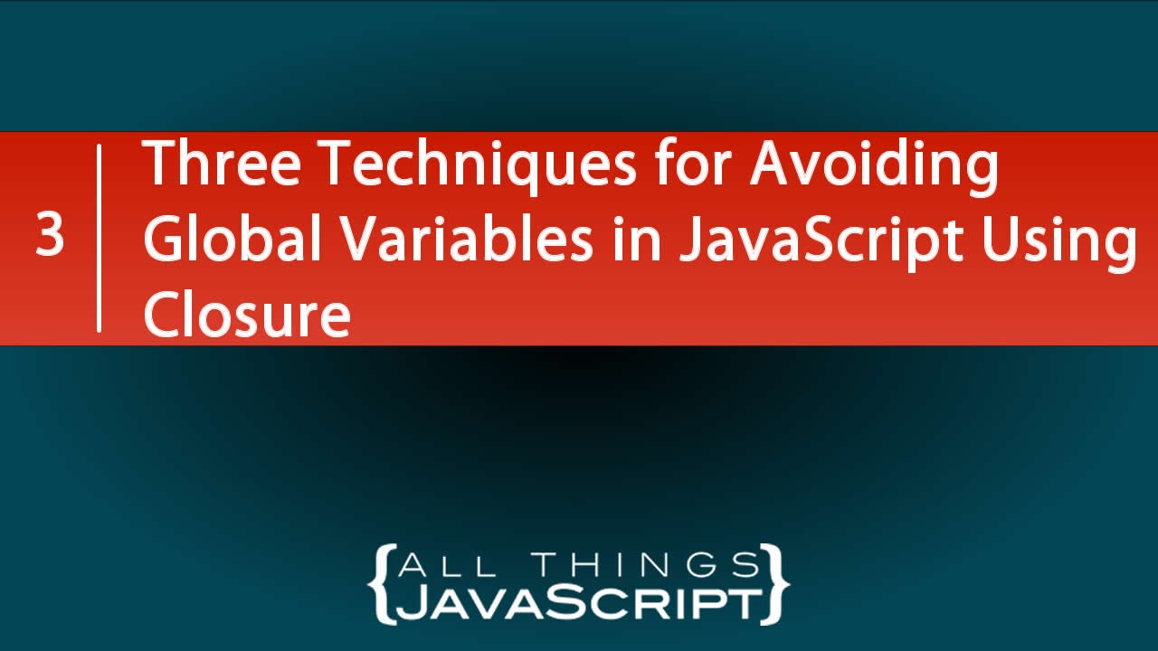 Three Techniques For Avoiding Global Variables In Javascript Using