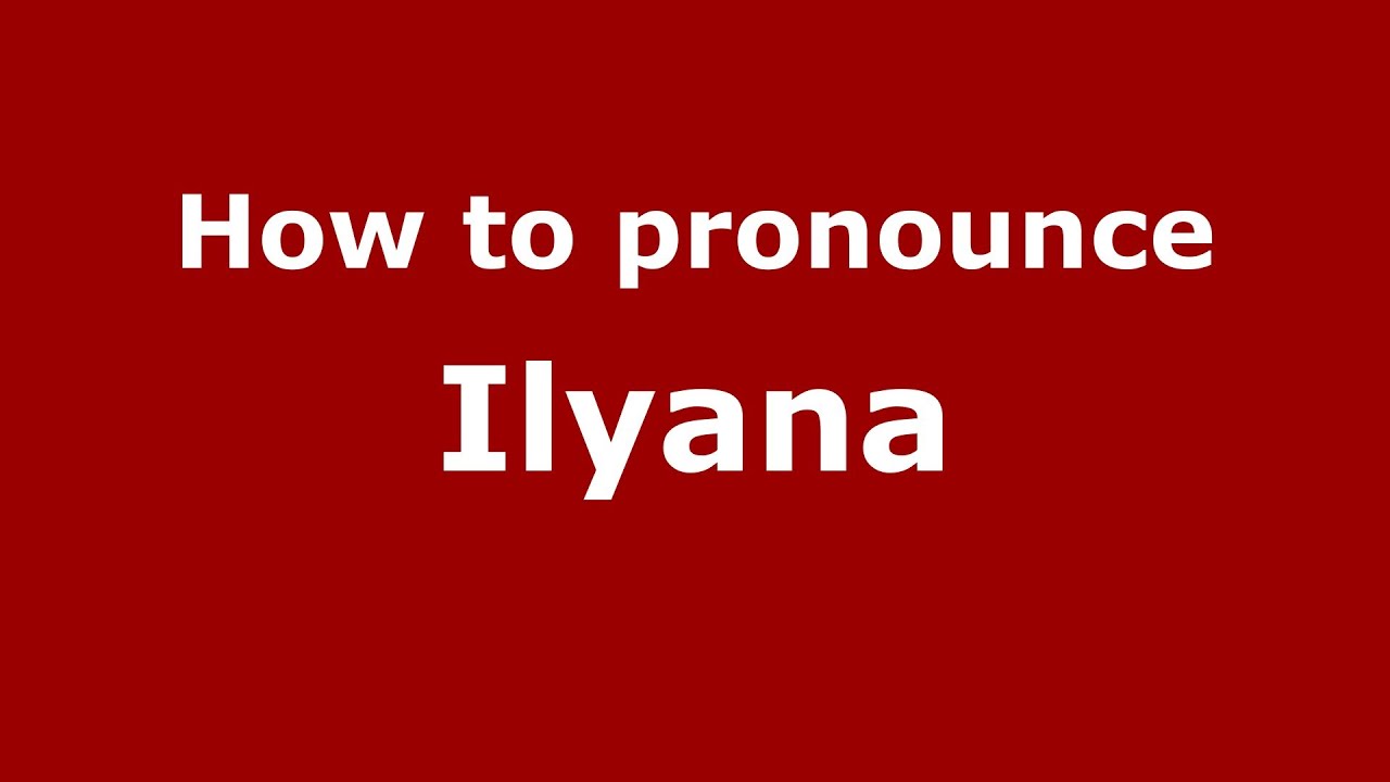 How To Pronounce Ilyana Pronouncenames Youtube