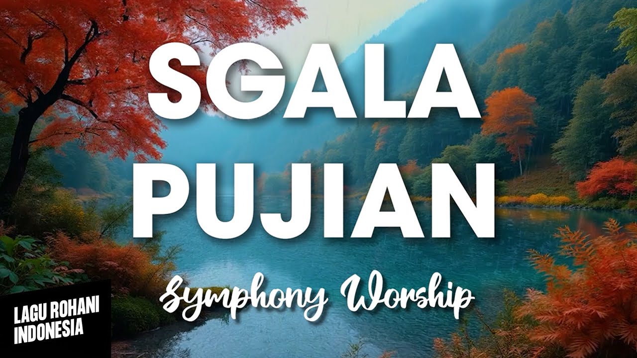 Sgala Pujian Symphony Worship Lirik Lagu Rohani Acordes Chordify