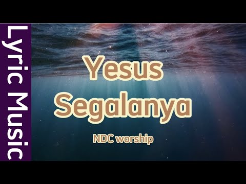 Yesus Segalanya Ndc Worship Lyric Music Youtube