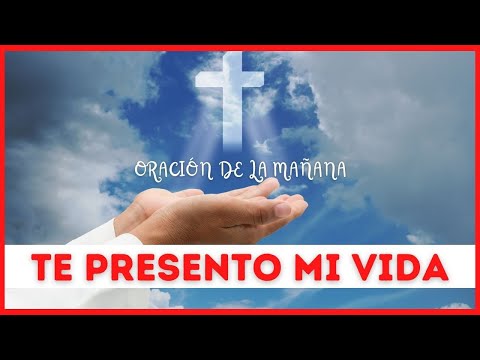 Te Presento Mi Vida Señor Oraciones